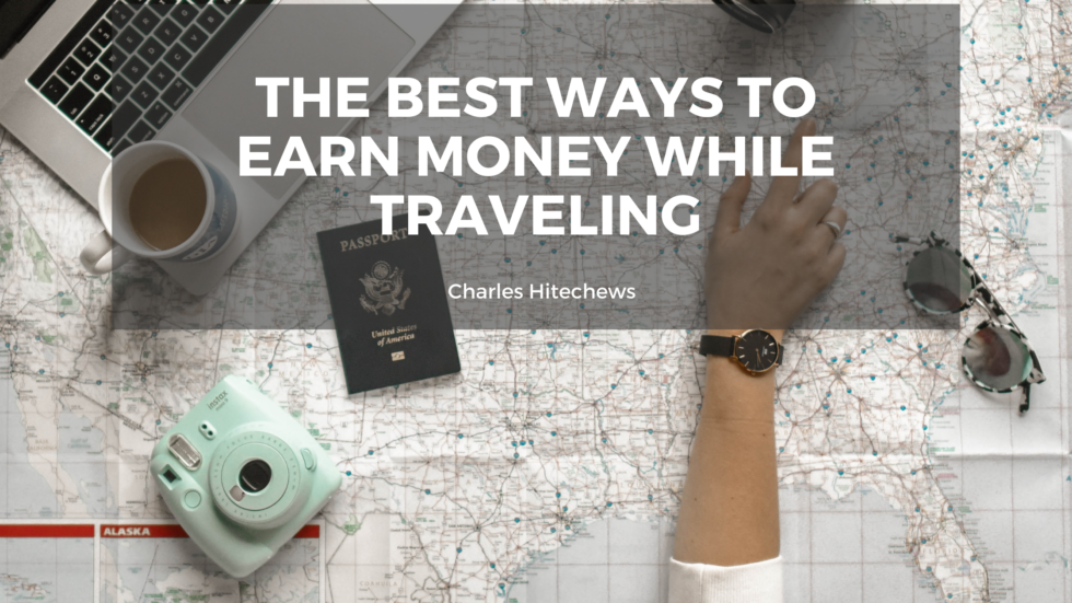 The Best Ways to Earn Money While Traveling | Charles Hitechew | Travel